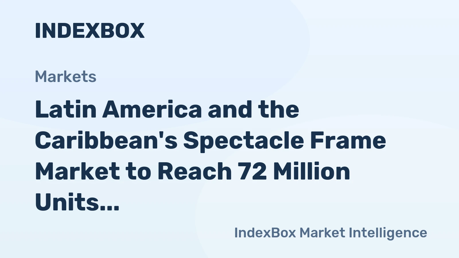 Latin America and the Caribbean's Spectacle Frame Market to Reach 72 Million Units and $2.1 Billion