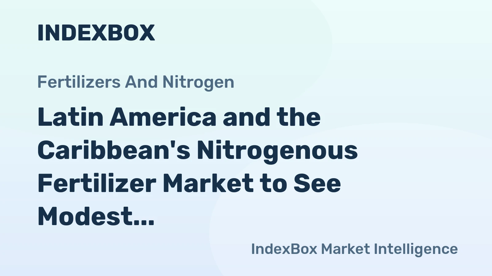 Latin America and the Caribbean's Nitrogenous Fertilizer Market to See Modest Growth With 1.9% CAGR in Value