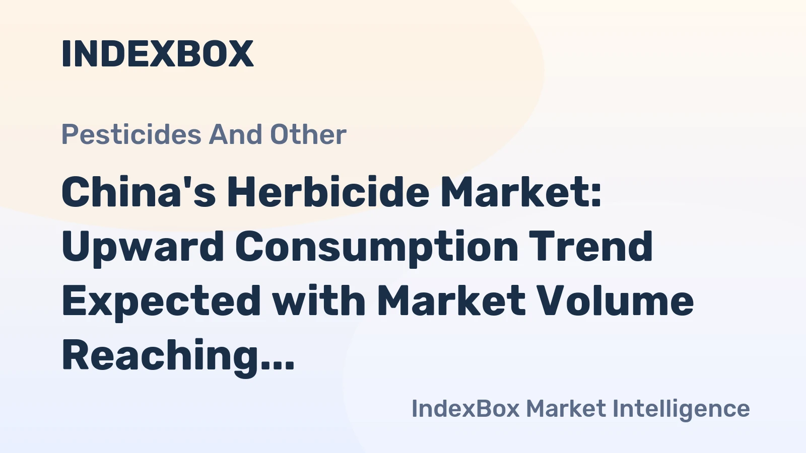 China's Herbicide Market: Upward Consumption Trend Expected with Market Volume Reaching 767K Tons and Value Reaching $3.3B by 2035