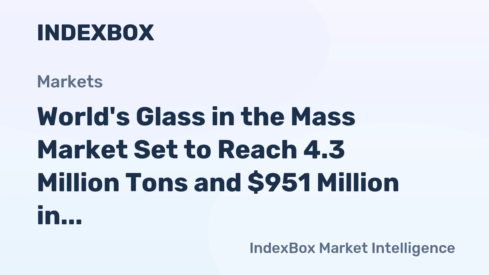 World's Glass in the Mass Market Set to Reach 4.3 Million Tons and $951 Million in Value
