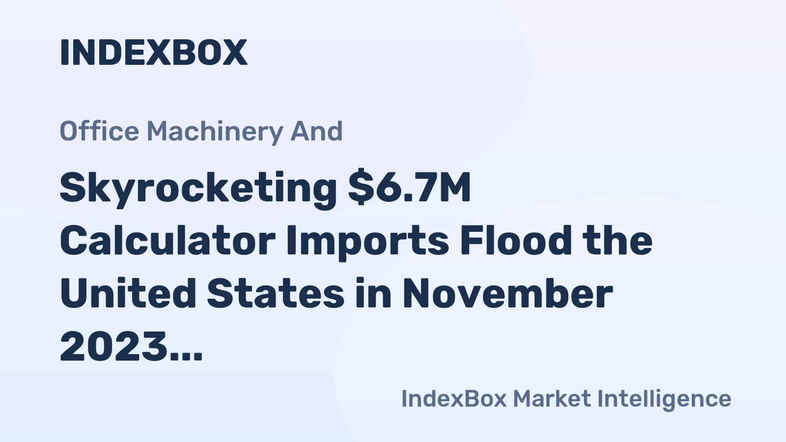 Skyrocketing $6.7M Calculator Imports Flood the United States in November 2023