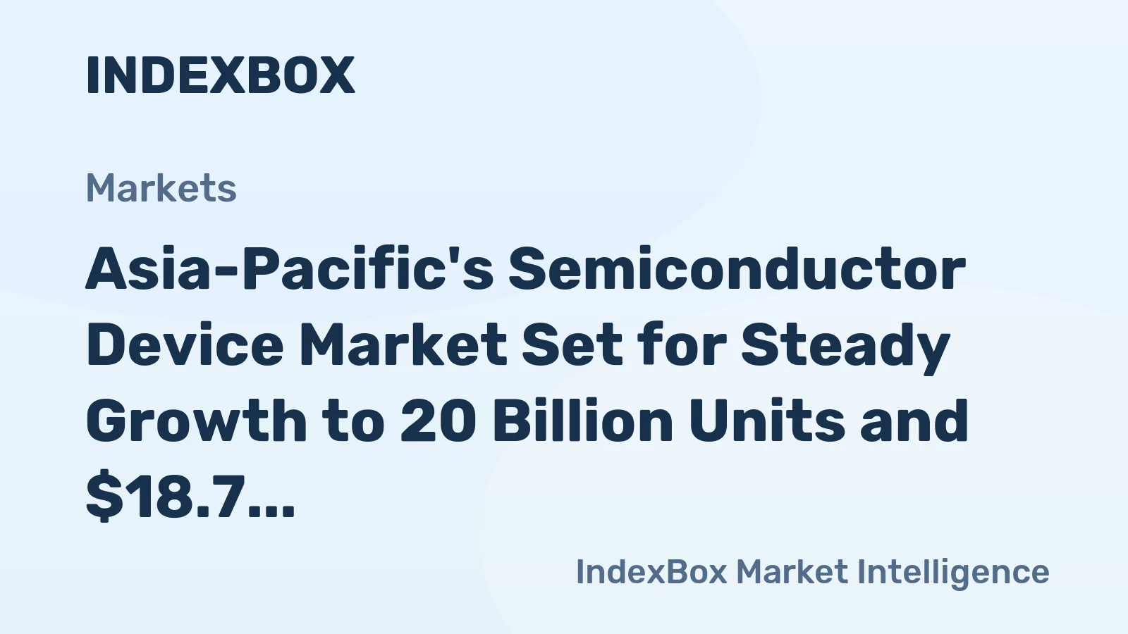 Asia-Pacific's Semiconductor Device Market Set for Steady Growth to 20 Billion Units and $18.7 Billion in Value