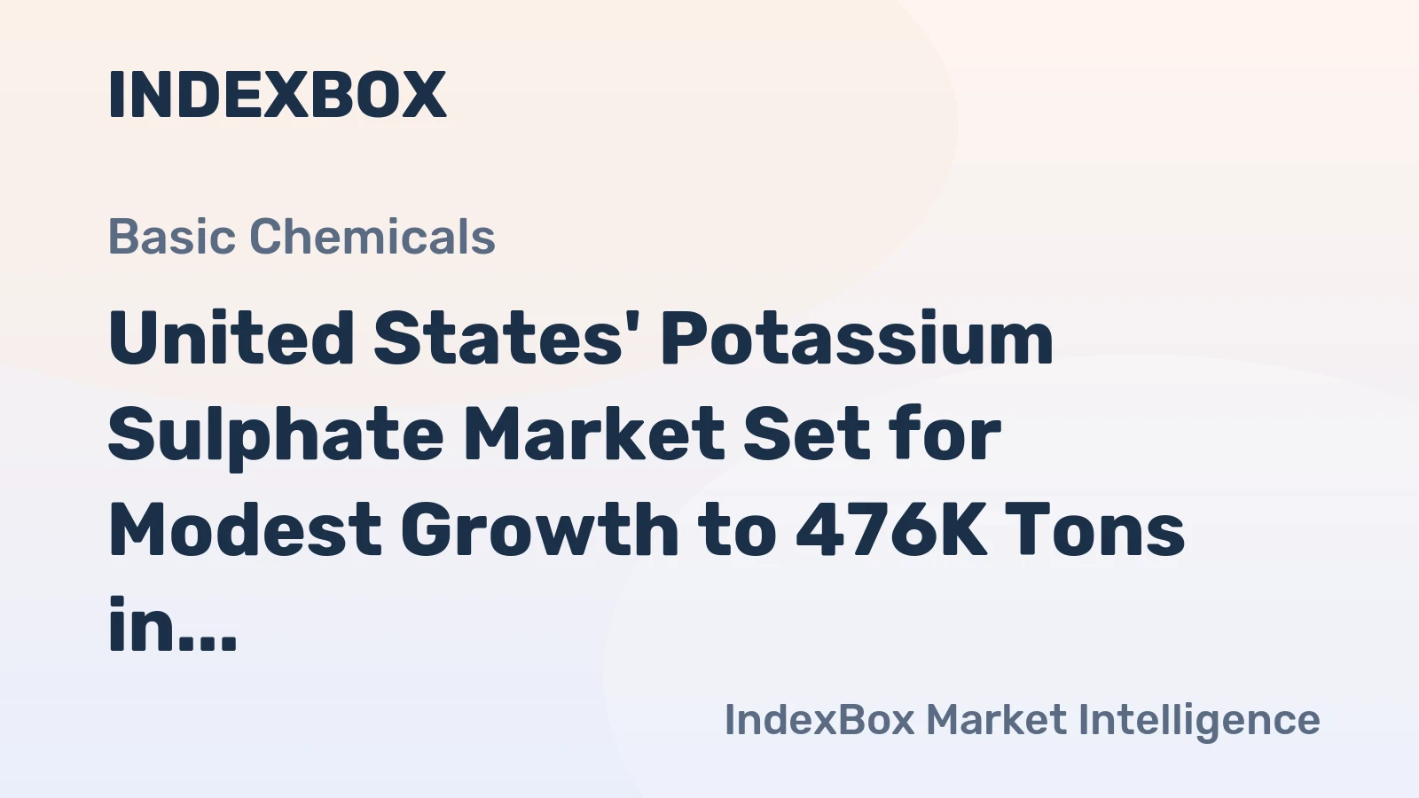 United States' Potassium Sulphate Market Set for Modest Growth to 476K Tons in Volume and $361M in Value
