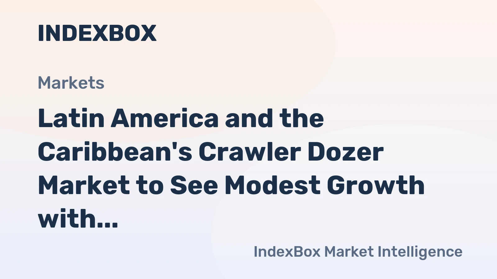 Latin America and the Caribbean's Crawler Dozer Market to See Modest Growth with a 1.3% CAGR in Value