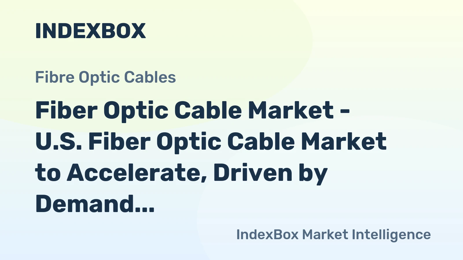 Fiber Optic Cable Market - U.S. Fiber Optic Cable Market to Accelerate, Driven by Demand for High-Speed Internet Access