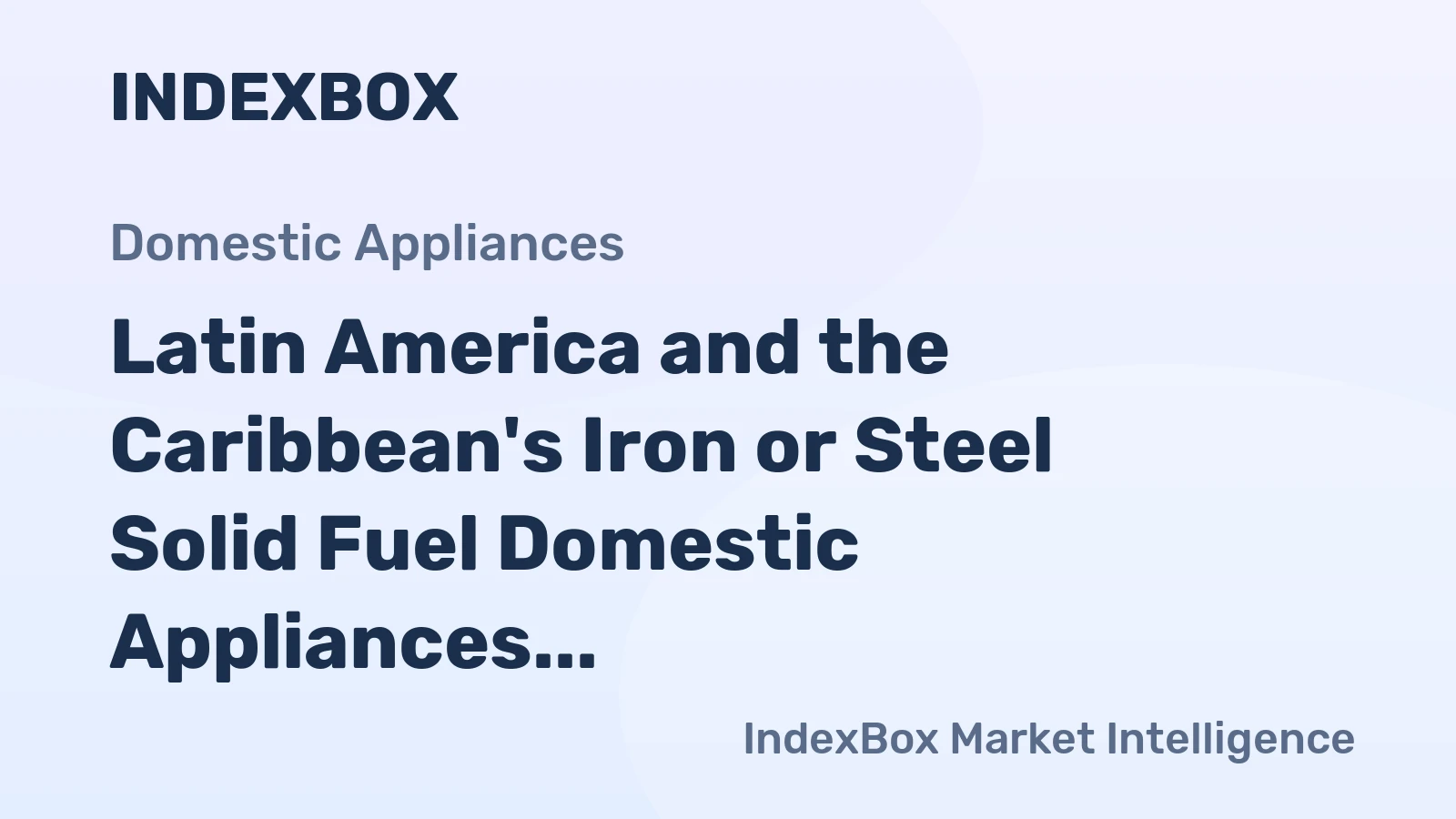 Latin America and the Caribbean's Iron or Steel Solid Fuel Domestic Appliances Market to Reach 3.2M Units and $433M Value by 2035