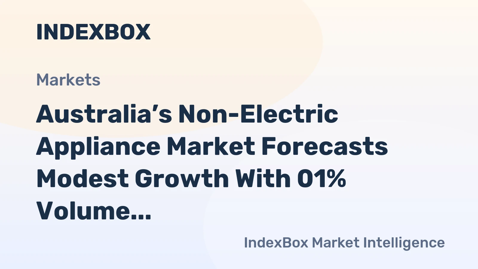 Australia’s Non-Electric Appliance Market Forecasts Modest Growth With 01% Volume CAGR
