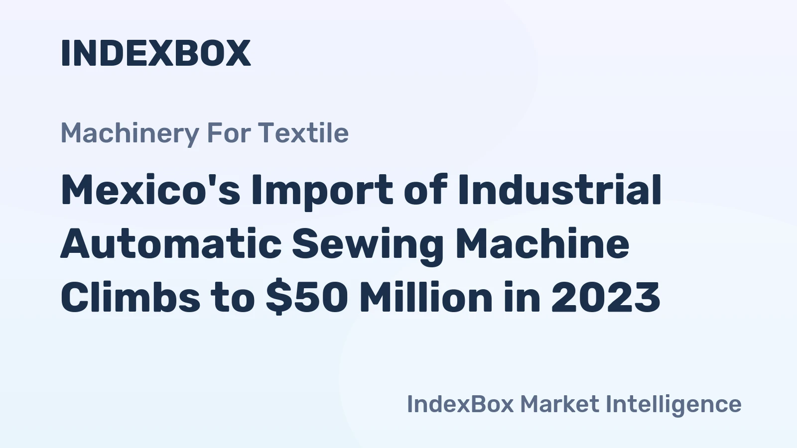 Mexico's Import of Industrial Automatic Sewing Machine Climbs to $50 Million in 2023