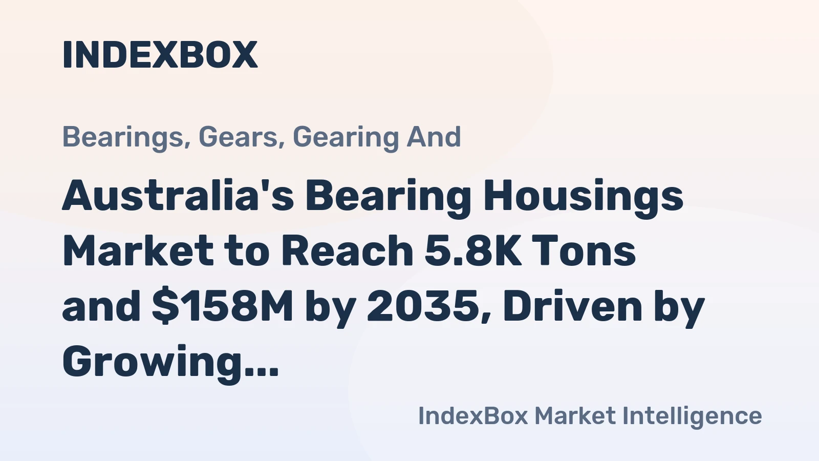 Australia's Bearing Housings Market to Reach 5.8K Tons and $158M by 2035, Driven by Growing Demand for Ball and Roller Bearings