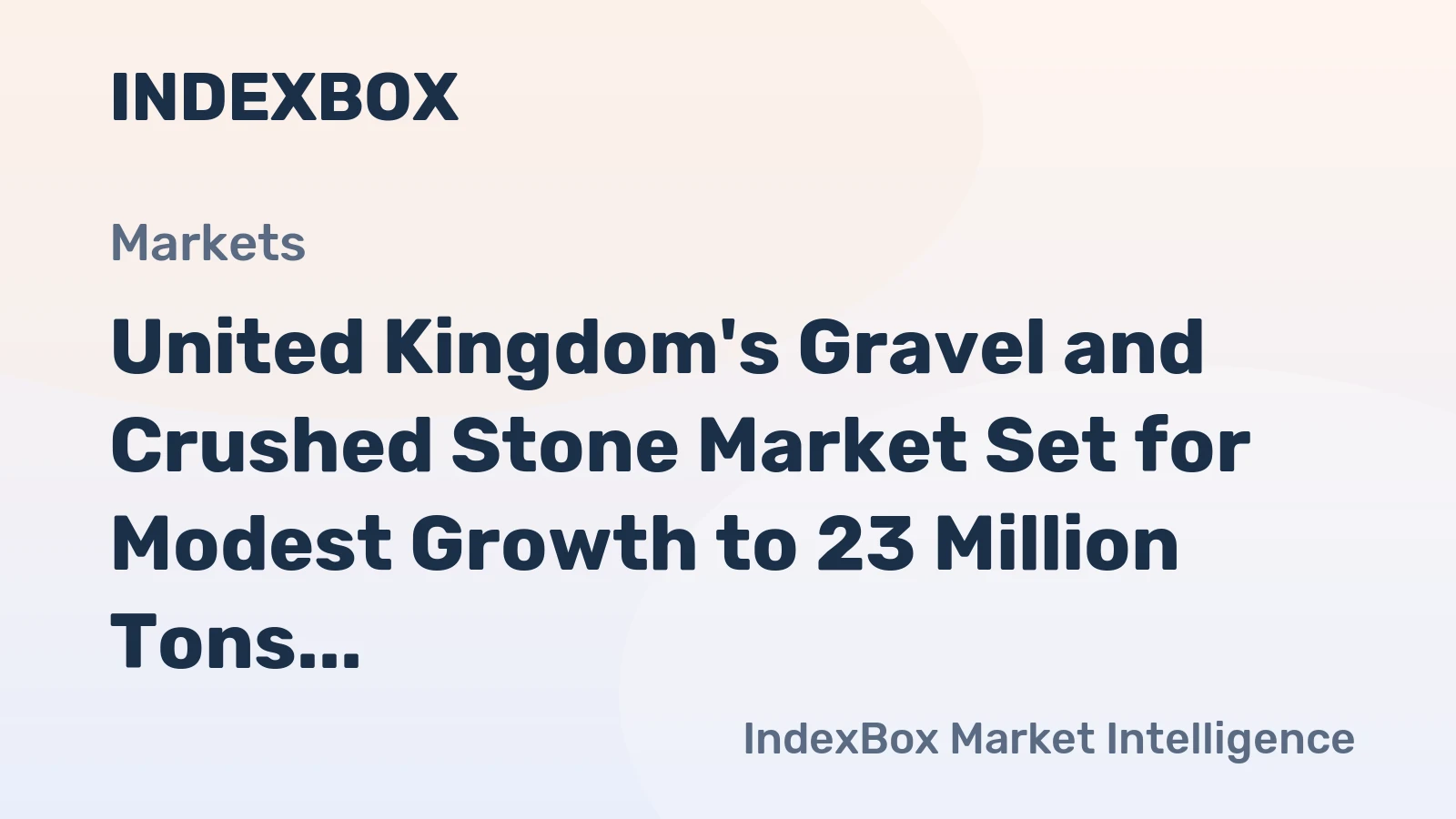 United Kingdom's Gravel and Crushed Stone Market Set for Modest Growth to 23 Million Tons in Volume and $390 Million in Value