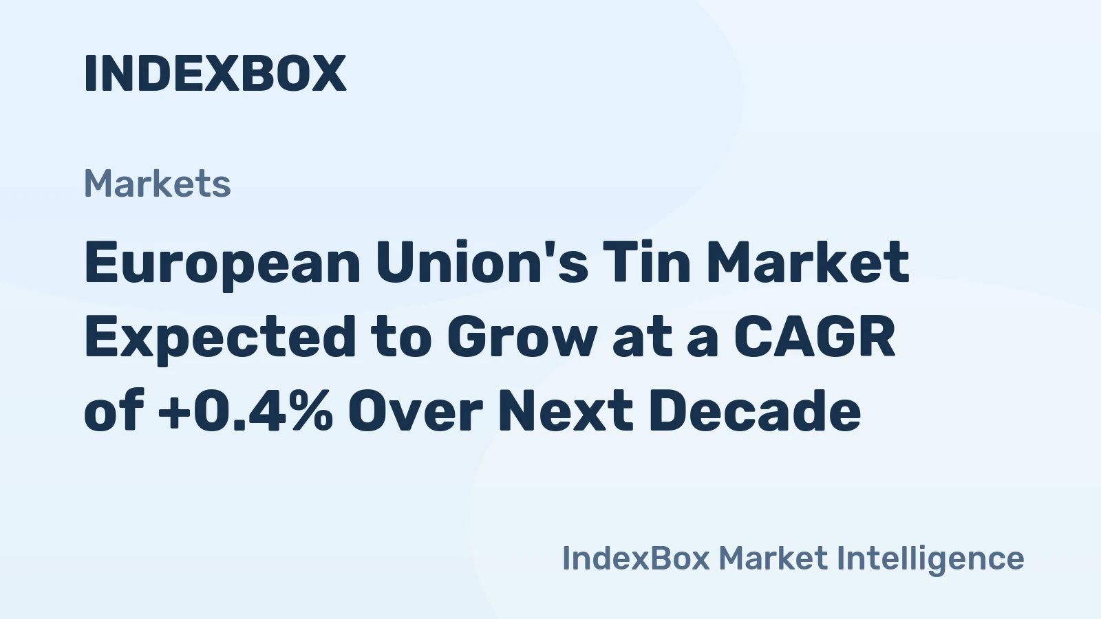 European Union's Tin Market Expected to Grow at a CAGR of +0.4% Over Next Decade