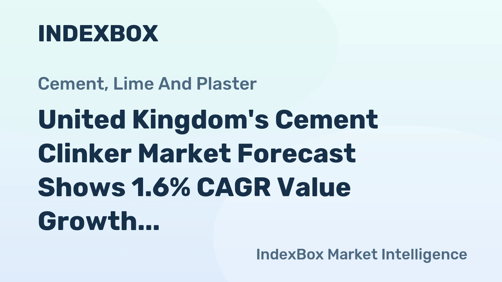 United Kingdom's Cement Clinker Market Forecast Shows 1.6% CAGR Value Growth Amid Stagnant Volumes