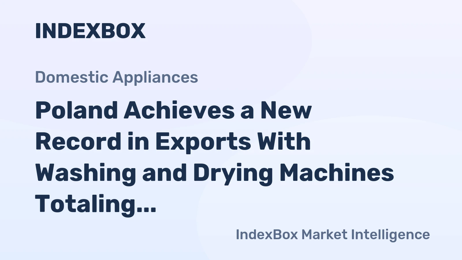 Poland Achieves a New Record in Exports With Washing and Drying Machines Totaling $227M in September 2023