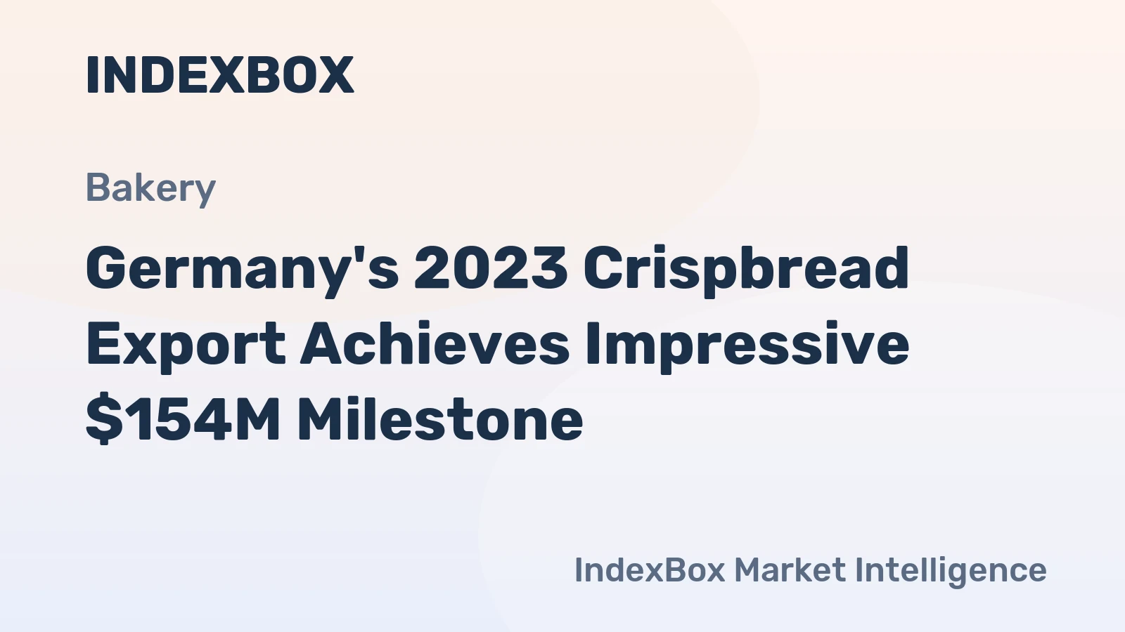 Germany's 2023 Crispbread Export Achieves Impressive $154M Milestone