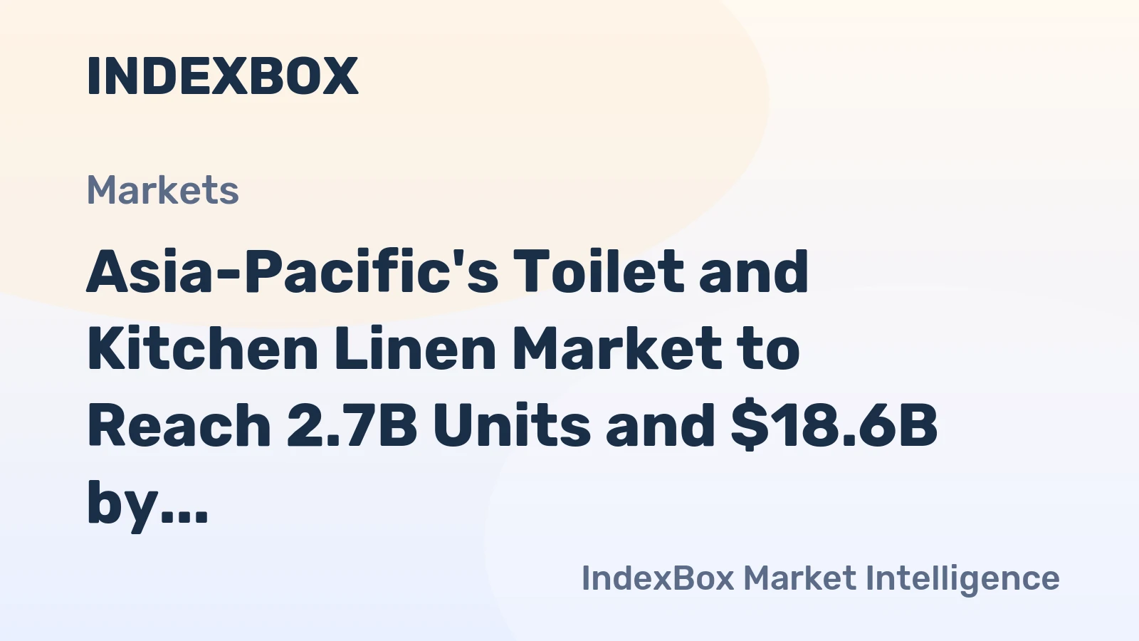 Asia-Pacific's Toilet and Kitchen Linen Market to Reach 2.7B Units and $18.6B by 2035 on Back of Increasing Demand