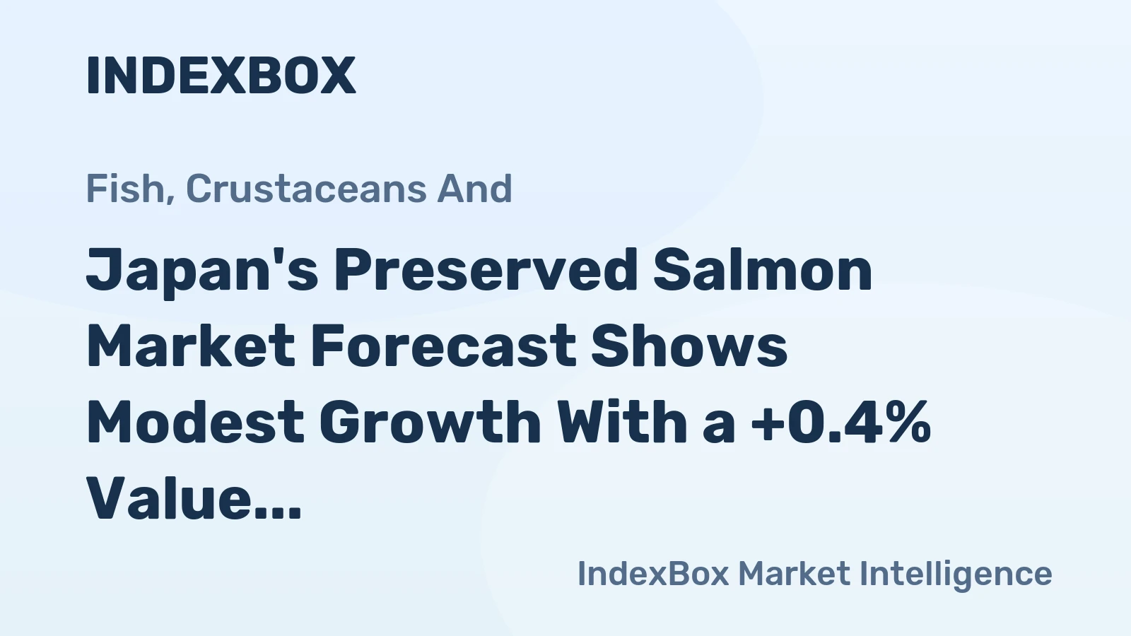 Japan's Preserved Salmon Market Forecast Shows Modest Growth With a +0.4% Value CAGR