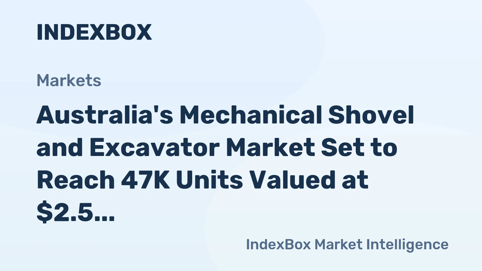 Australia's Mechanical Shovel and Excavator Market Set to Reach 47K Units Valued at $2.5 Billion by 2035