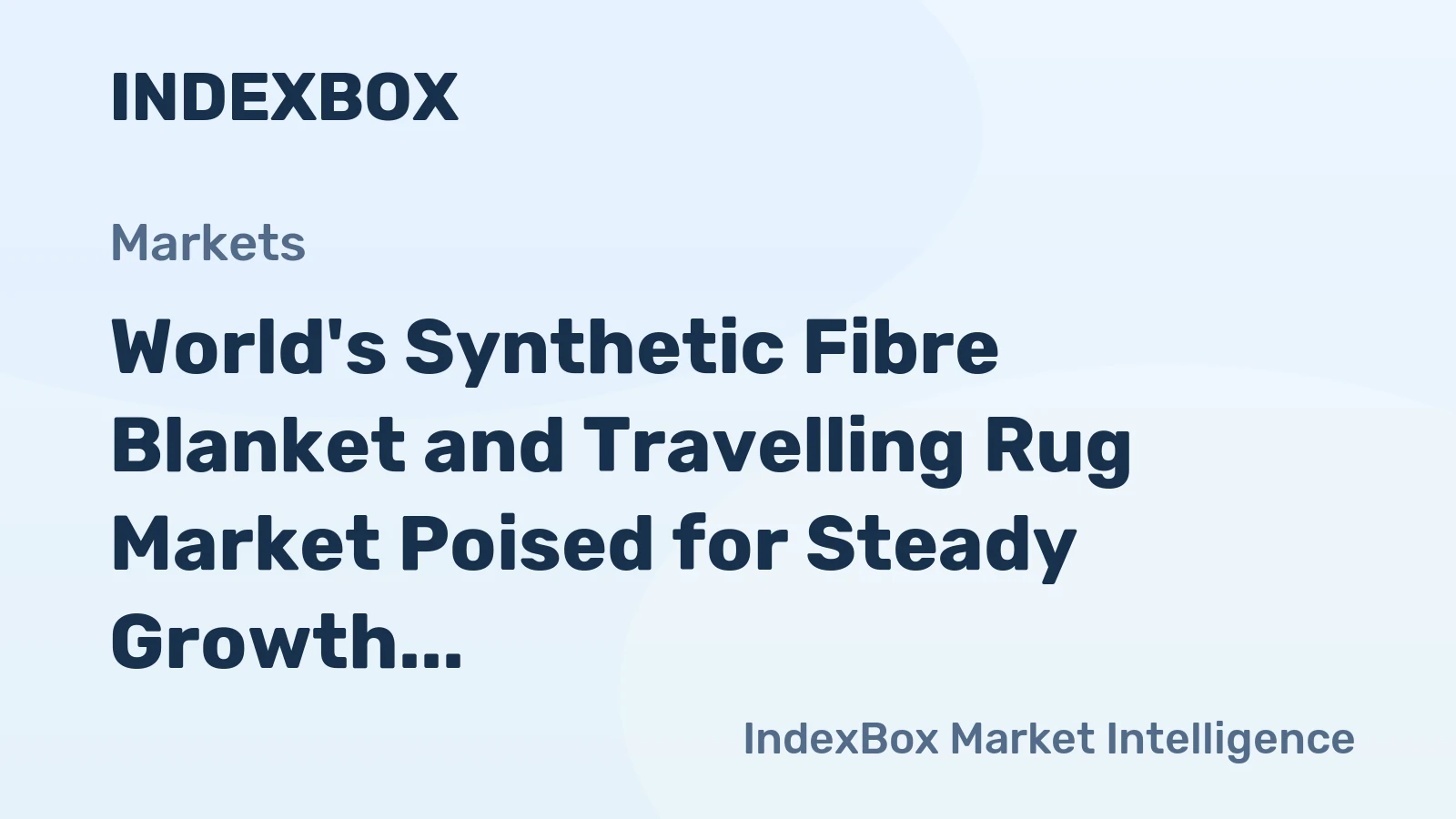 World's Synthetic Fibre Blanket and Travelling Rug Market Poised for Steady Growth with a 2.6% CAGR in Value