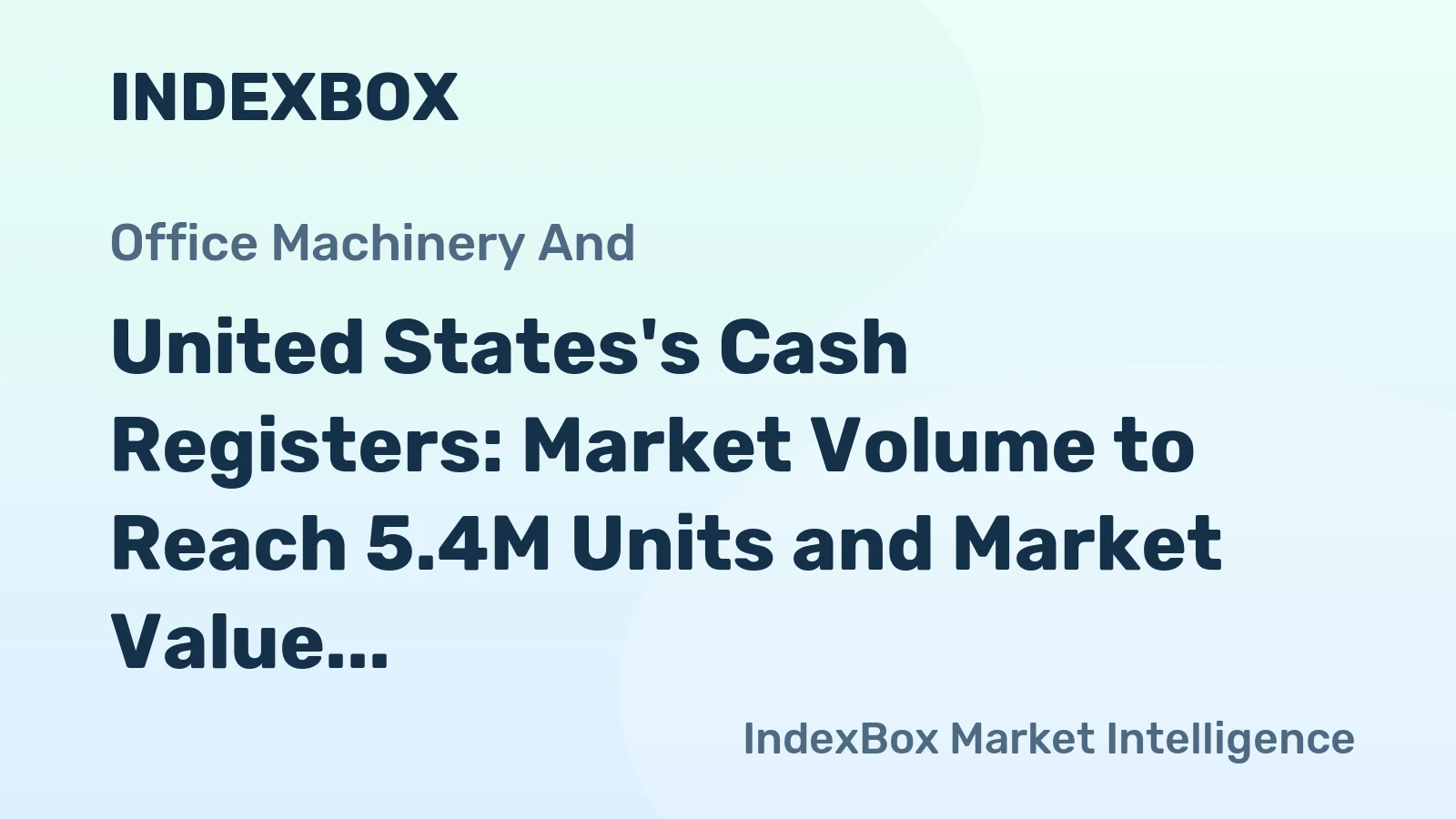 United States's Cash Registers: Market Volume to Reach 5.4M Units and Market Value to Surpass $1.3B by 2035