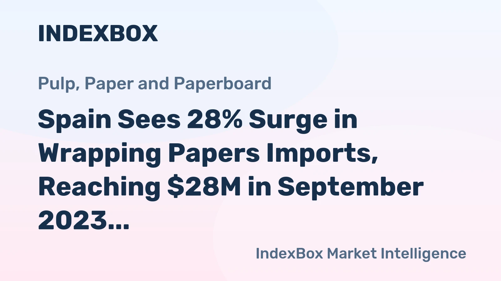 Spain Sees 28% Surge in Wrapping Papers Imports, Reaching $28M in September 2023