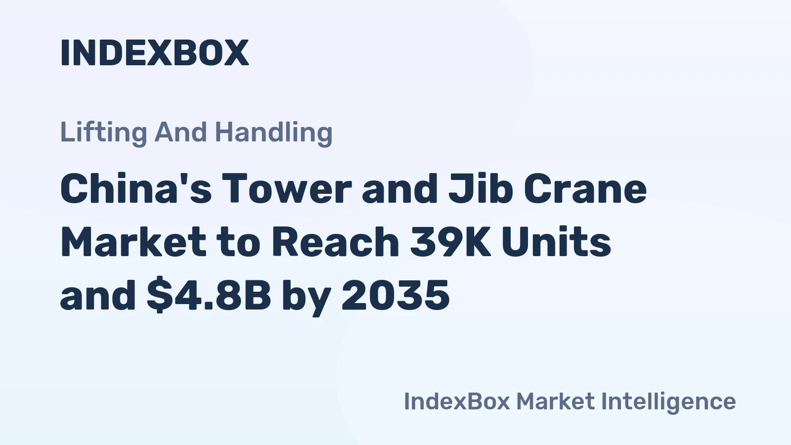China's Tower and Jib Crane Market to Reach 39K Units and $4.8B by 2035