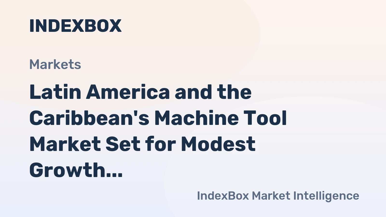 Latin America and the Caribbean's Machine Tool Market Set for Modest Growth to $1.7 Billion