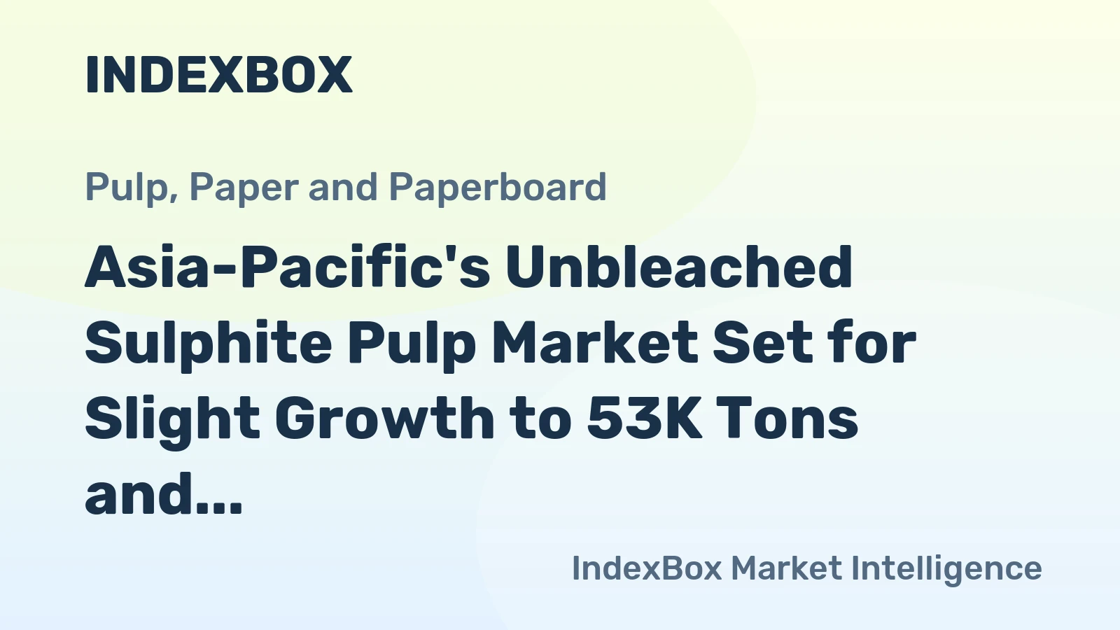 Asia-Pacific's Unbleached Sulphite Pulp Market Set for Slight Growth to 53K Tons and $33M