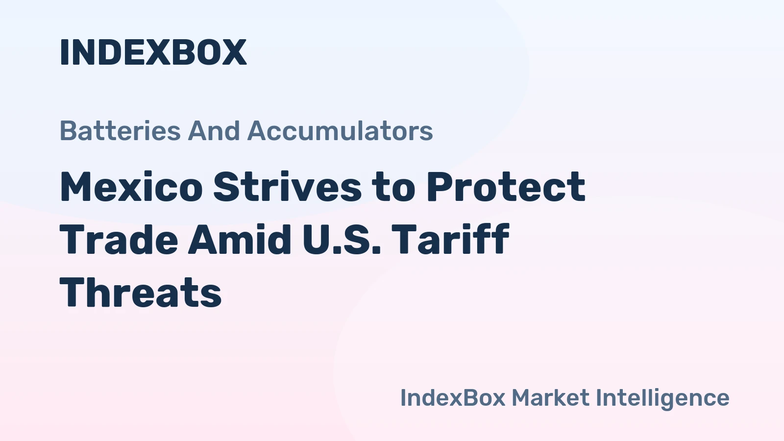 Mexico Strives to Protect Trade Amid U.S. Tariff Threats