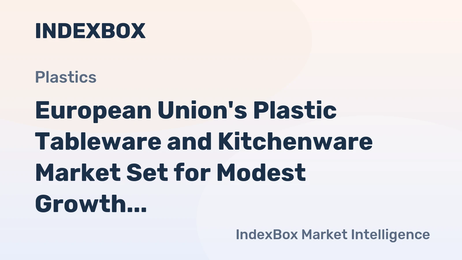 European Union's Plastic Tableware and Kitchenware Market Set for Modest Growth with 2.1% CAGR in Value