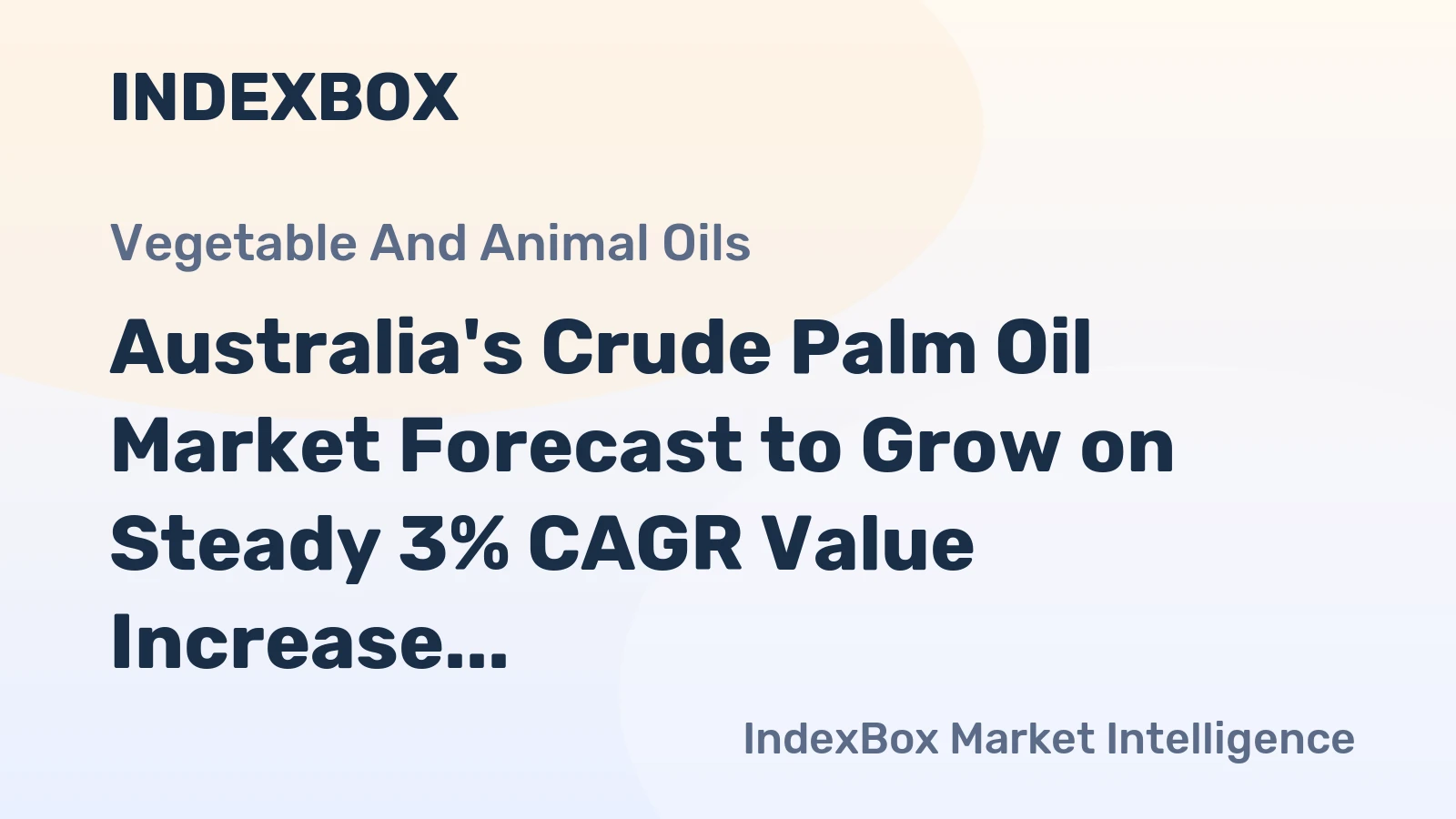 Australia's Crude Palm Oil Market Forecast to Grow on Steady 3% CAGR Value Increase