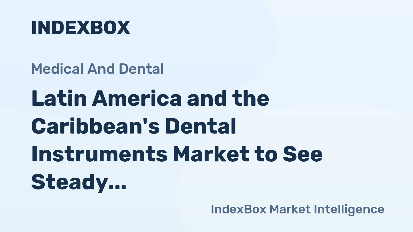 Latin America and the Caribbean's Dental Instruments Market to See Steady Growth With a +1.5% Volume CAGR