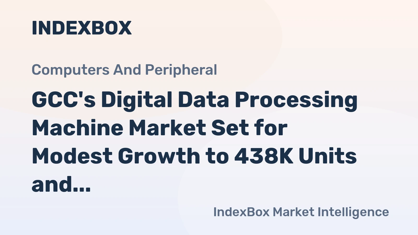 GCC's Digital Data Processing Machine Market Set for Modest Growth to 438K Units and $355M