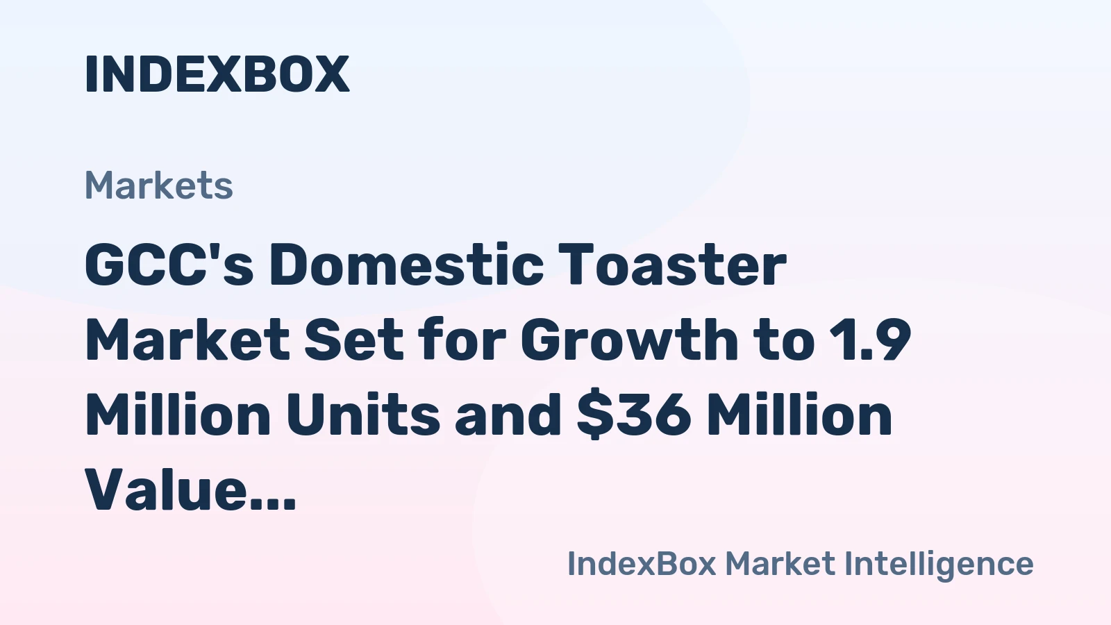 GCC's Domestic Toaster Market Set for Growth to 1.9 Million Units and $36 Million Value