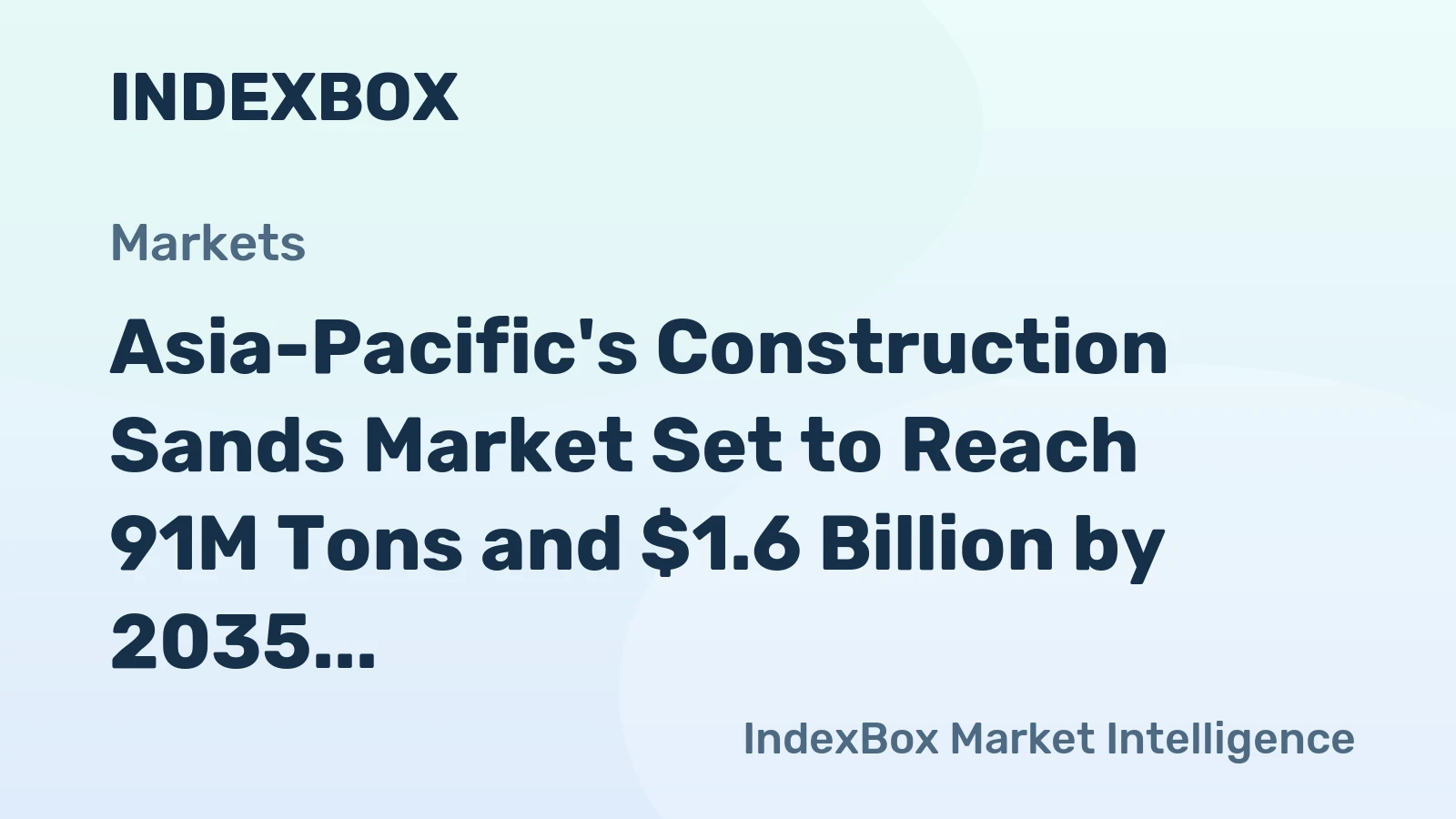 Asia-Pacific's Construction Sands Market Set to Reach 91M Tons and $1.6 Billion by 2035