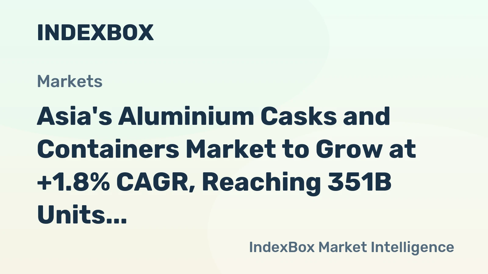 Asia's Aluminium Casks and Containers Market to Grow at +1.8% CAGR, Reaching 351B Units by 2035