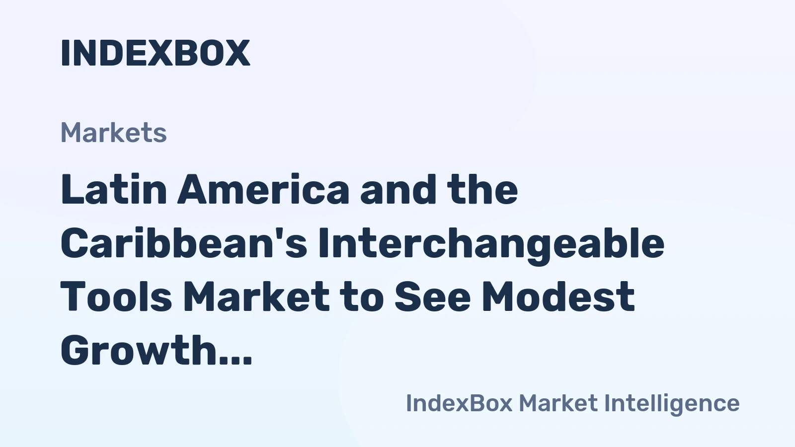 Latin America and the Caribbean's Interchangeable Tools Market to See Modest Growth with +0.8% Volume CAGR Through 2035