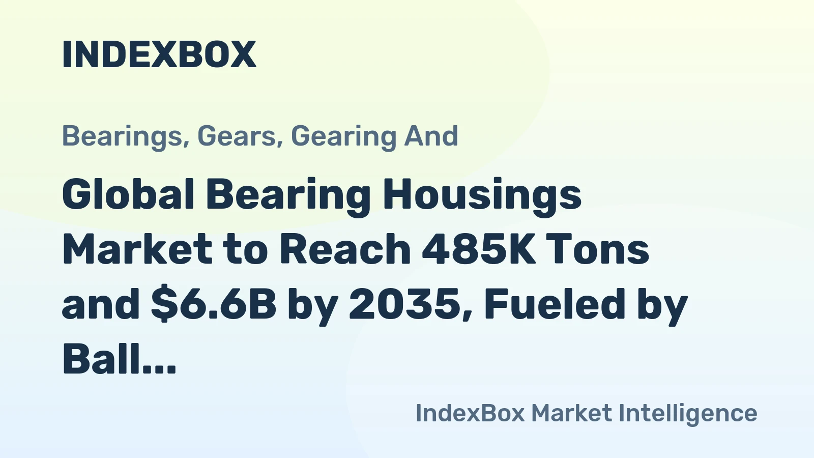 Global Bearing Housings Market to Reach 485K Tons and $6.6B by 2035, Fueled by Ball or Roller Bearing Demand