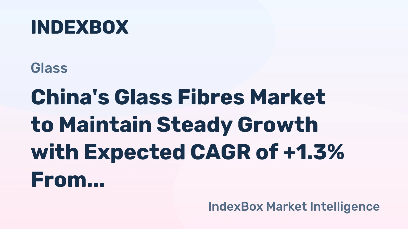 China's Glass Fibres Market to Maintain Steady Growth with Expected CAGR of +1.3% From 2024 to 2035