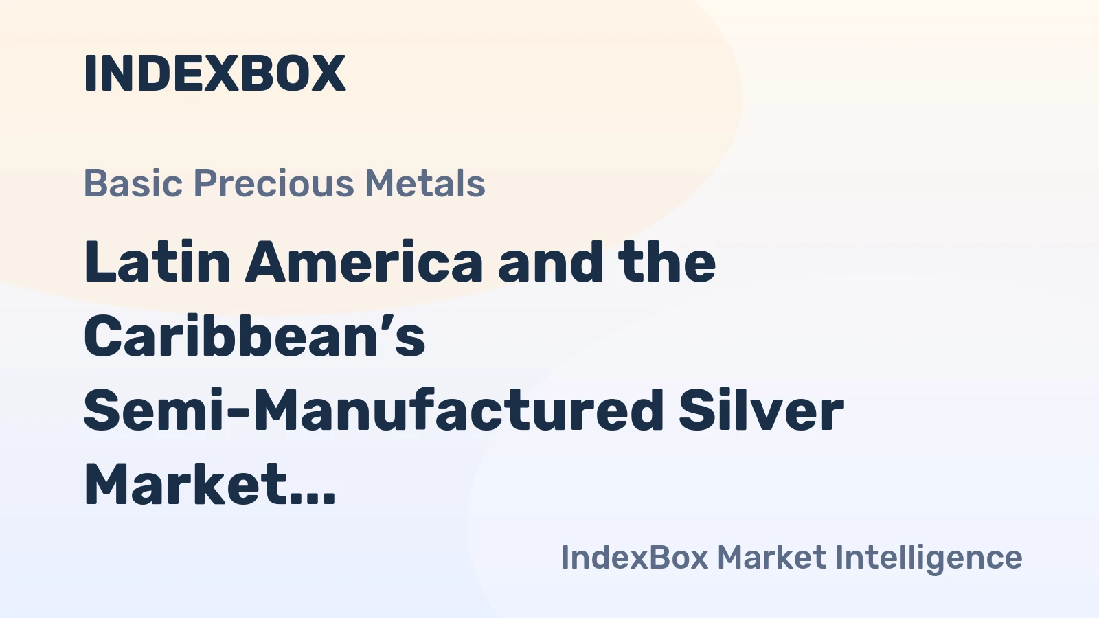Latin America and the Caribbean’s Semi-Manufactured Silver Market to See Modest Growth With a +1.5% CAGR