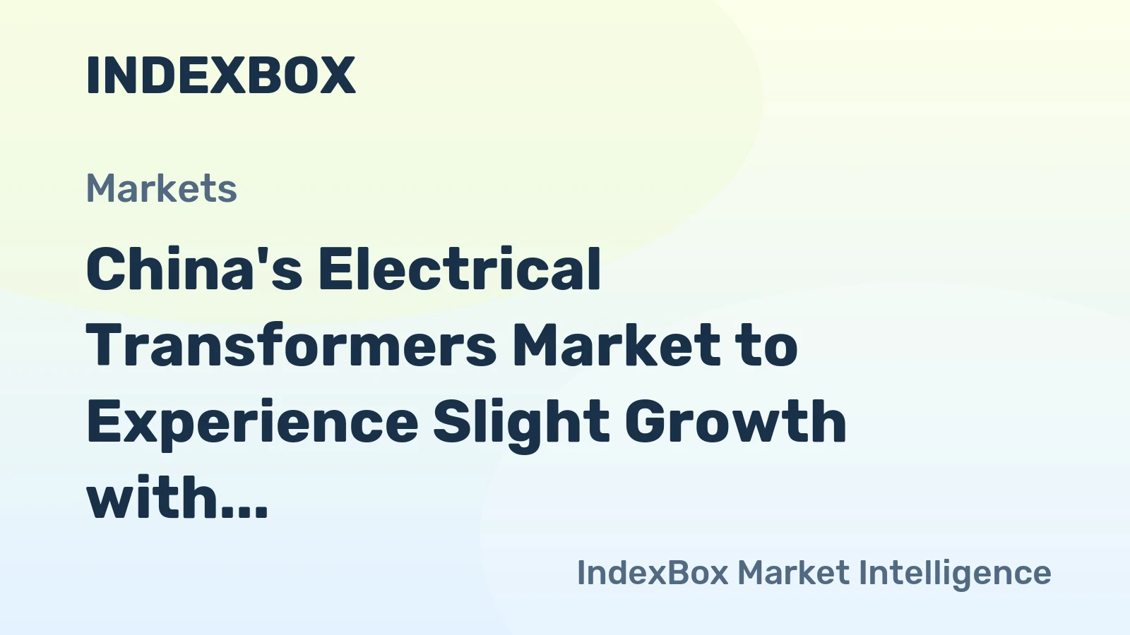 China's Electrical Transformers Market to Experience Slight Growth with +1.5% CAGR
