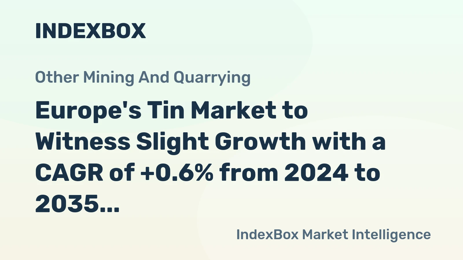 Europe's Tin Market to Witness Slight Growth with a CAGR of +0.6% from 2024 to 2035