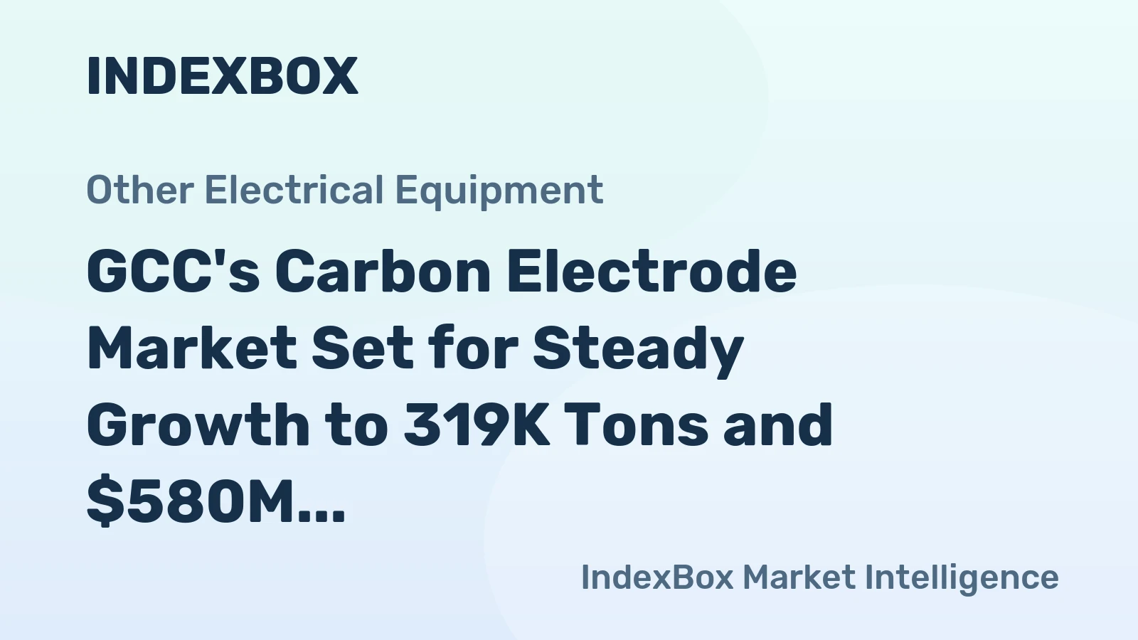 GCC's Carbon Electrode Market Set for Steady Growth to 319K Tons and $580M