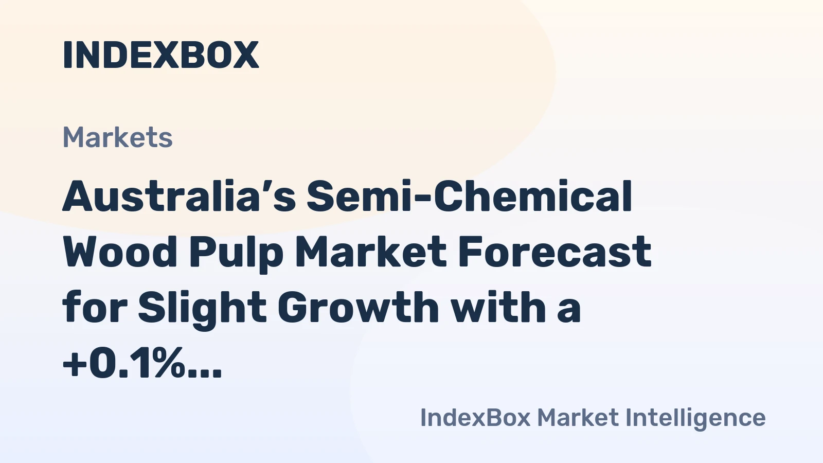 Australia’s Semi-Chemical Wood Pulp Market Forecast for Slight Growth with a +0.1% Volume CAGR