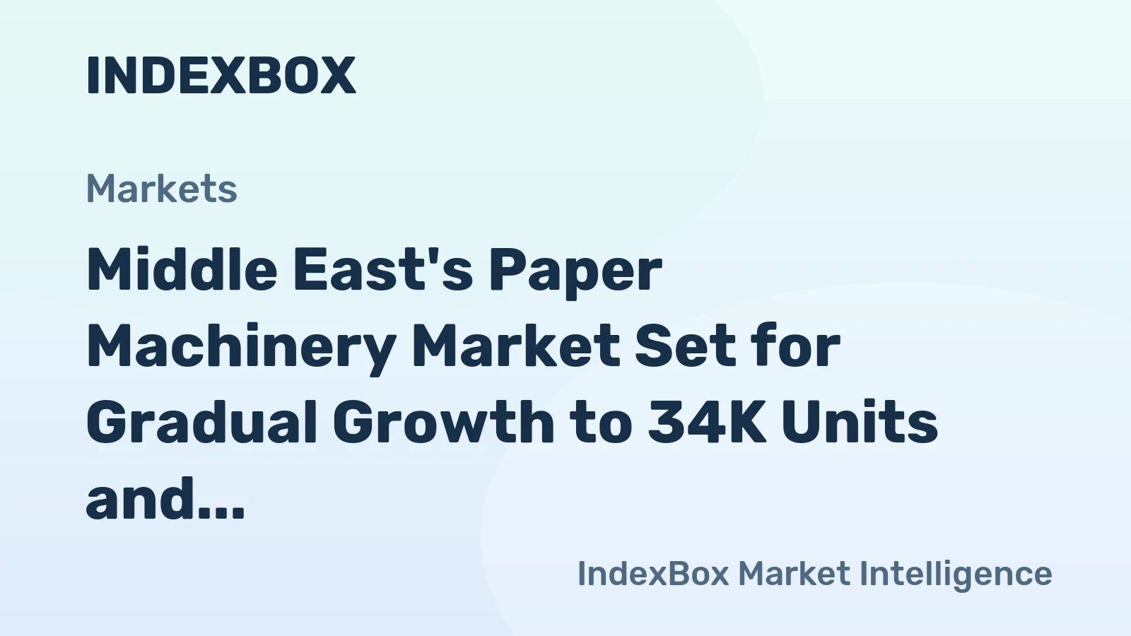Middle East's Paper Machinery Market Set for Gradual Growth to 34K Units and $238M After Sharp 2024 Correction