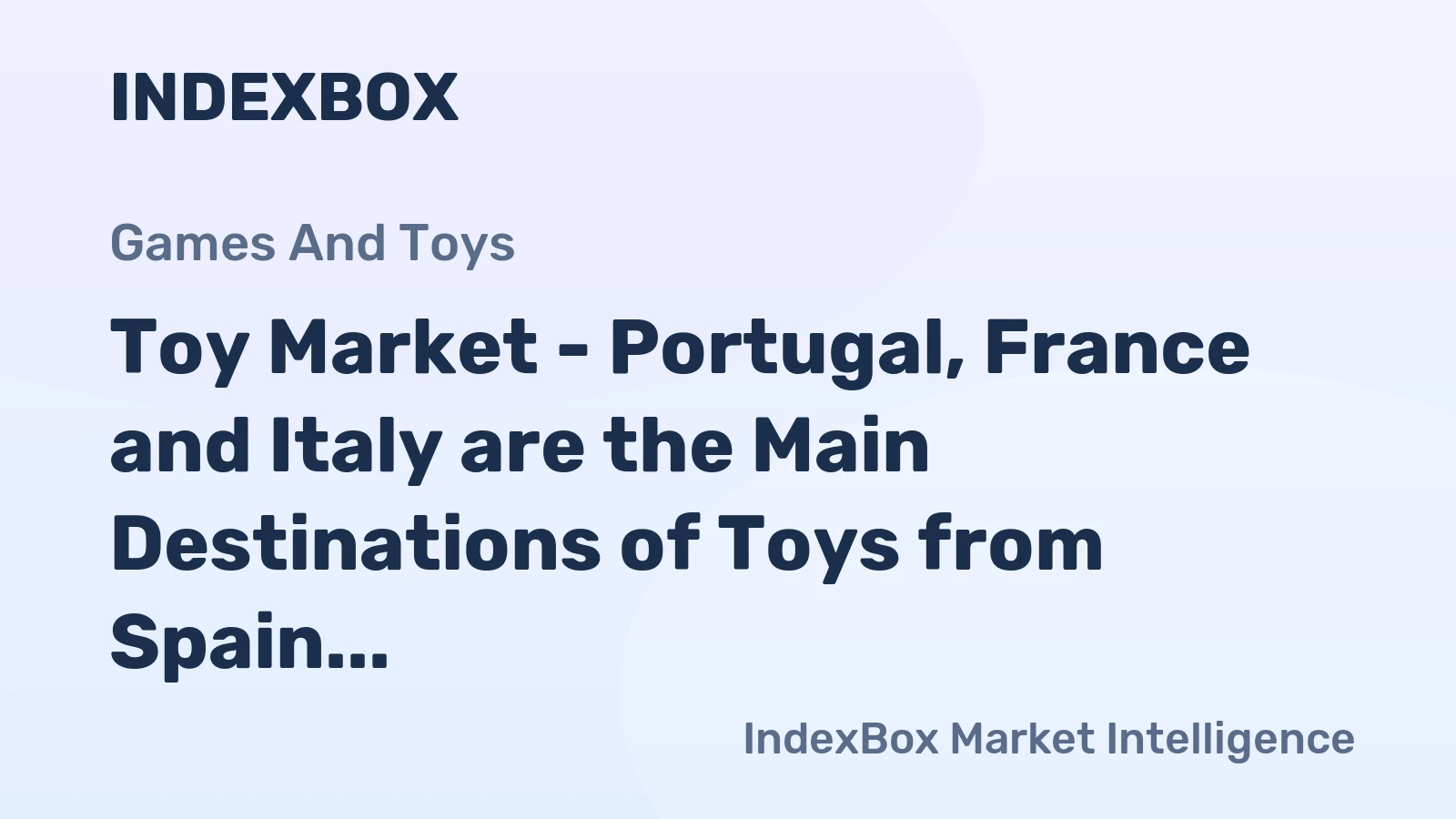 Toy Market - Portugal, France and Italy are the Main Destinations of Toys from Spain