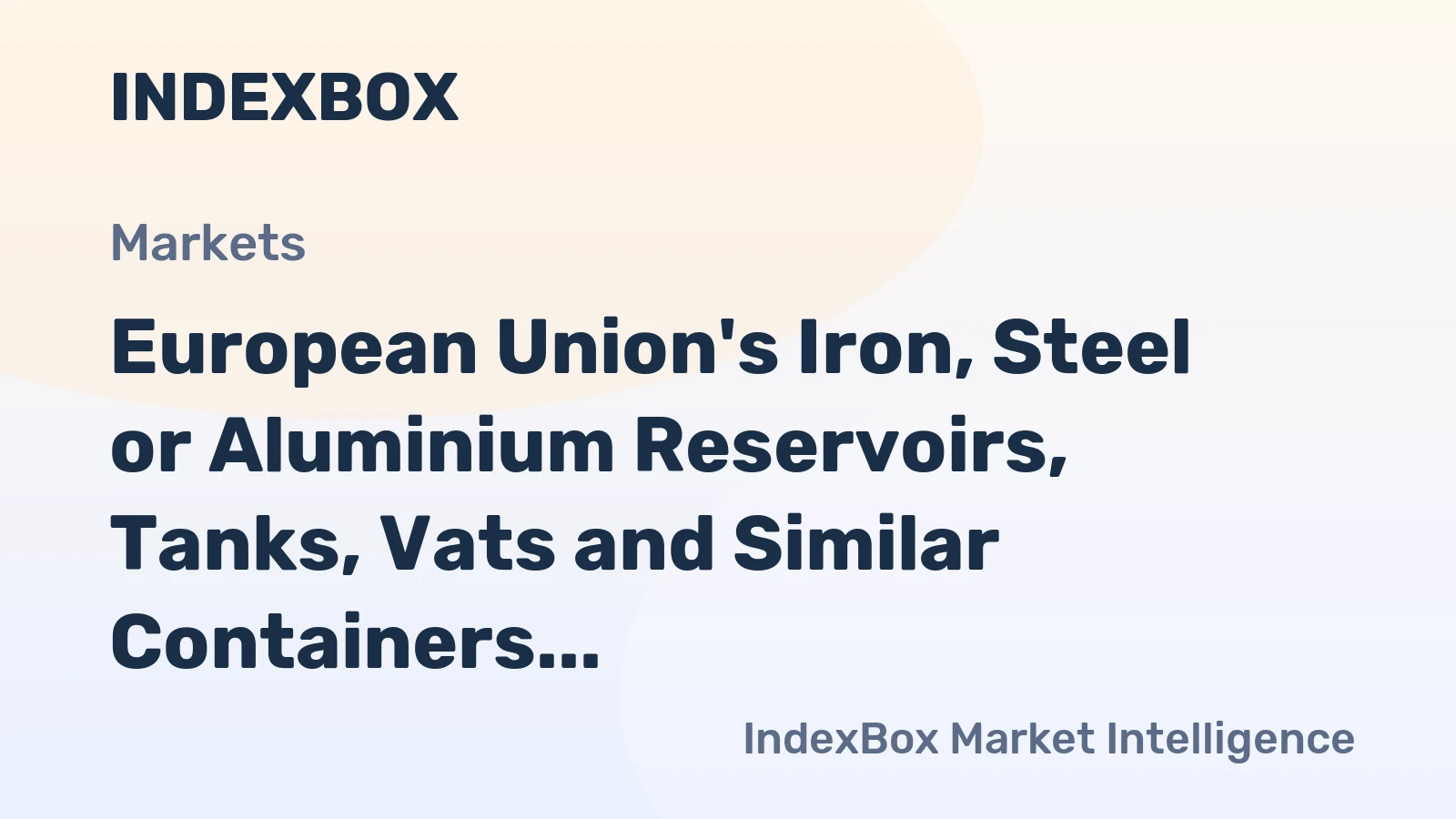 European Union's Iron, Steel or Aluminium Reservoirs, Tanks, Vats and Similar Containers Market to Grow at a CAGR of +0.9% from 2024 to 2035