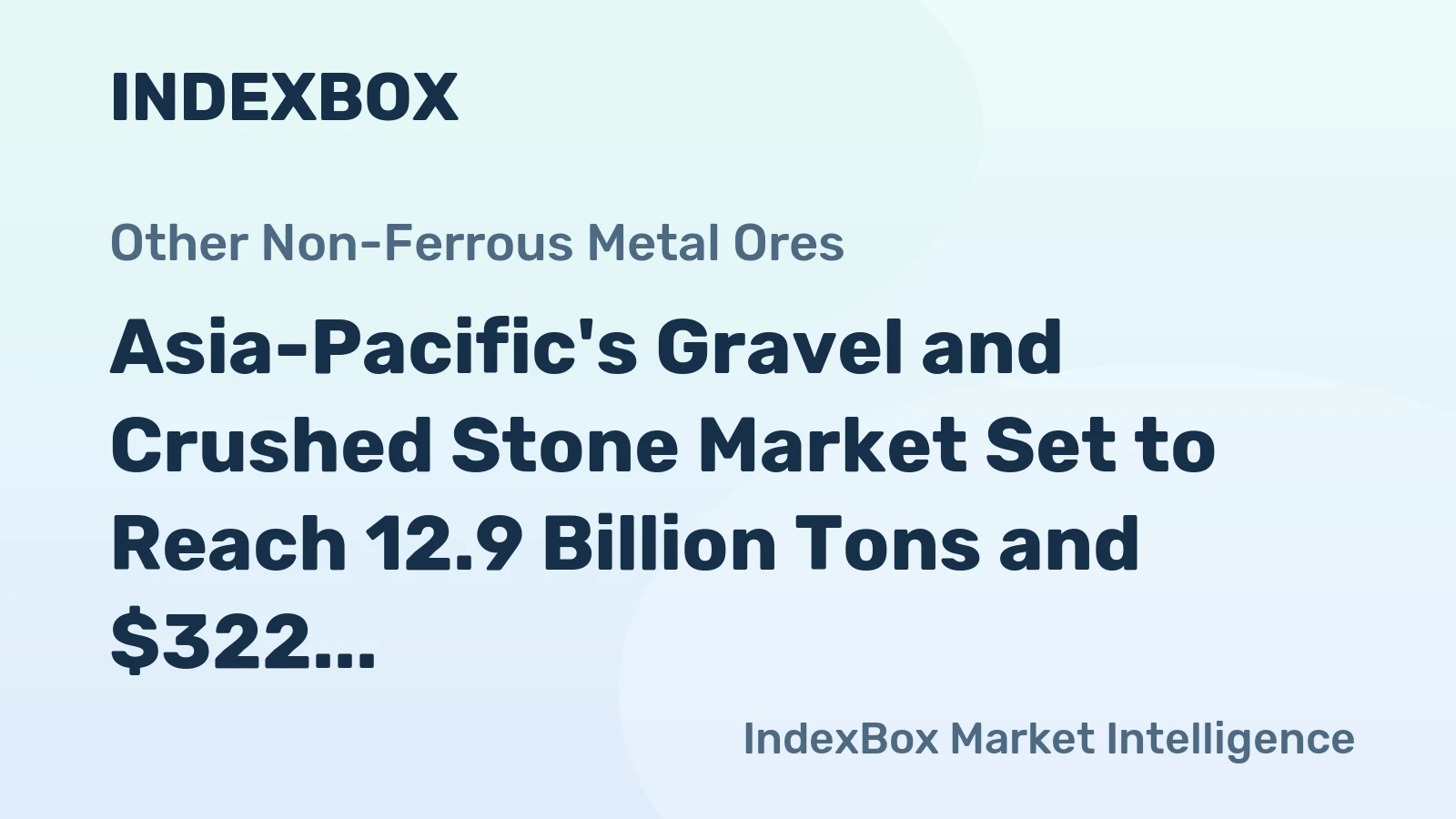 Asia-Pacific's Gravel and Crushed Stone Market Set to Reach 12.9 Billion Tons and $322 Billion