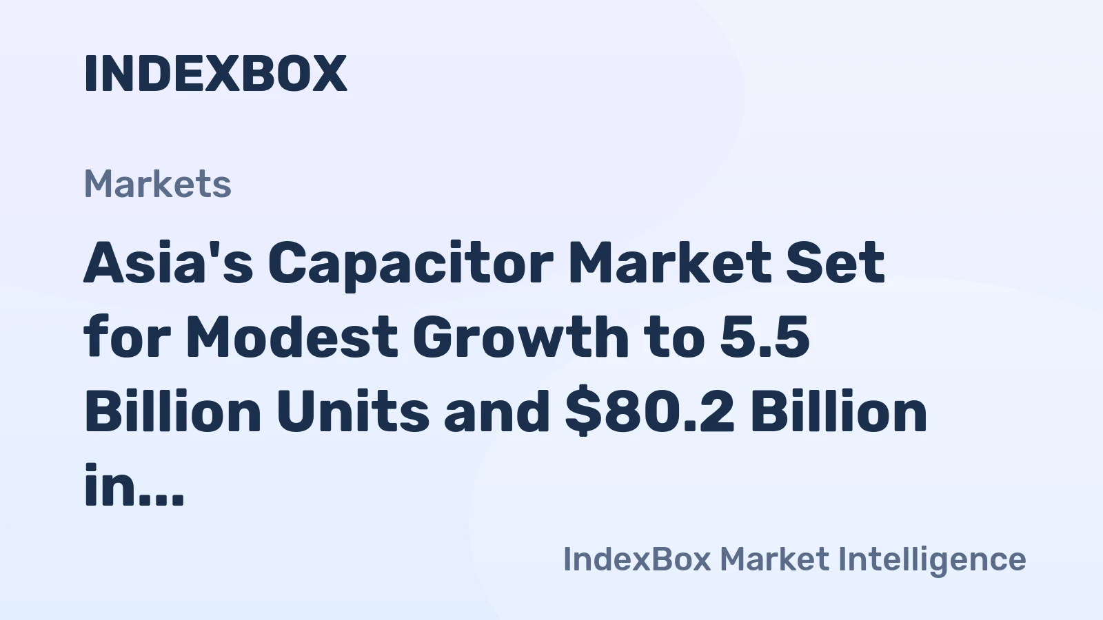 Asia's Capacitor Market Set for Modest Growth to 5.5 Billion Units and $80.2 Billion in Value