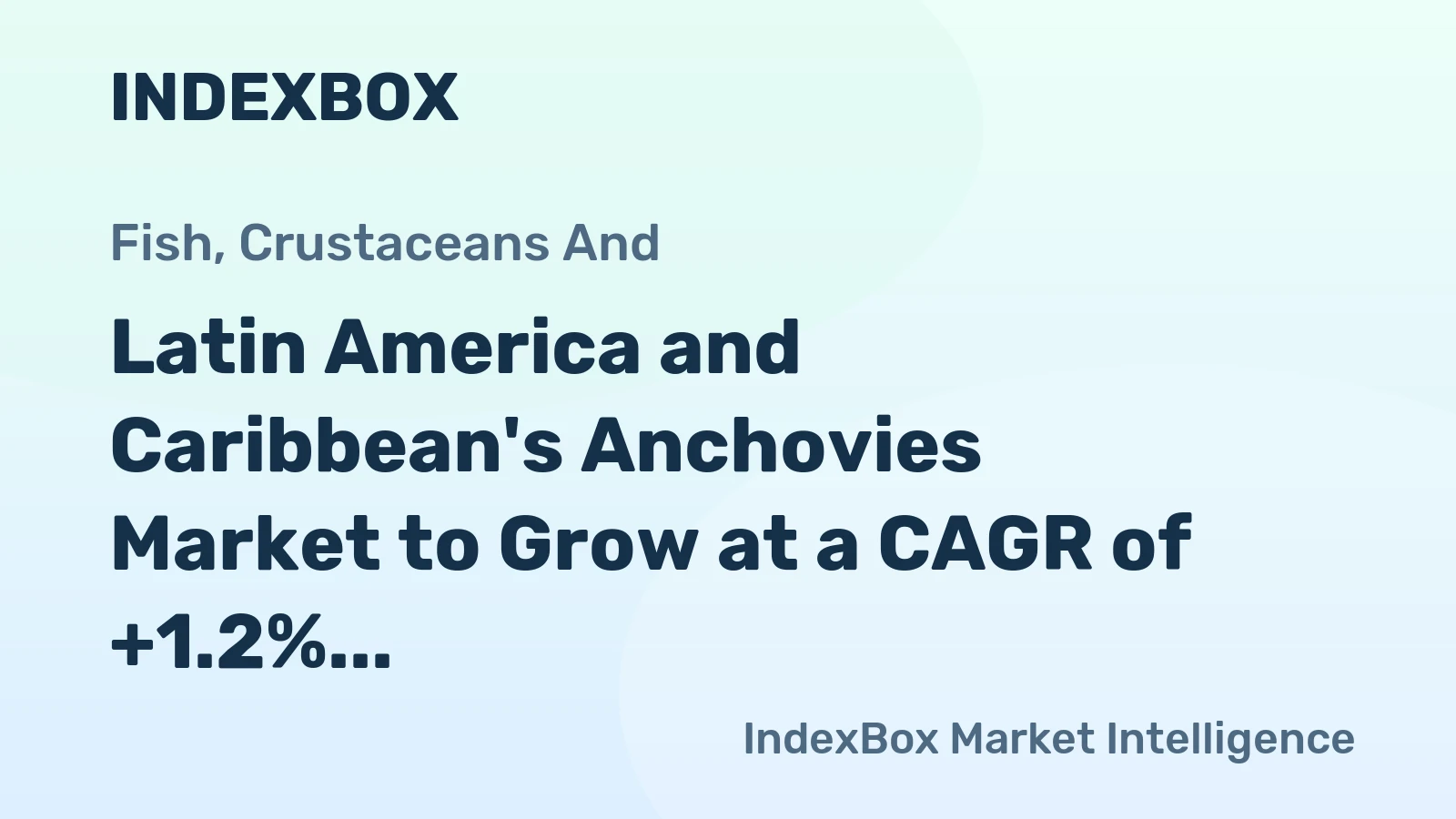 Latin America and Caribbean's Anchovies Market to Grow at a CAGR of +1.2% to Reach $808M by 2035