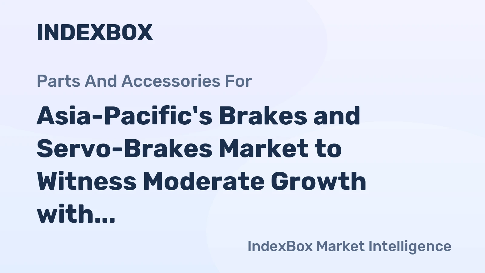 Asia-Pacific's Brakes and Servo-Brakes Market to Witness Moderate Growth with +2.1% CAGR